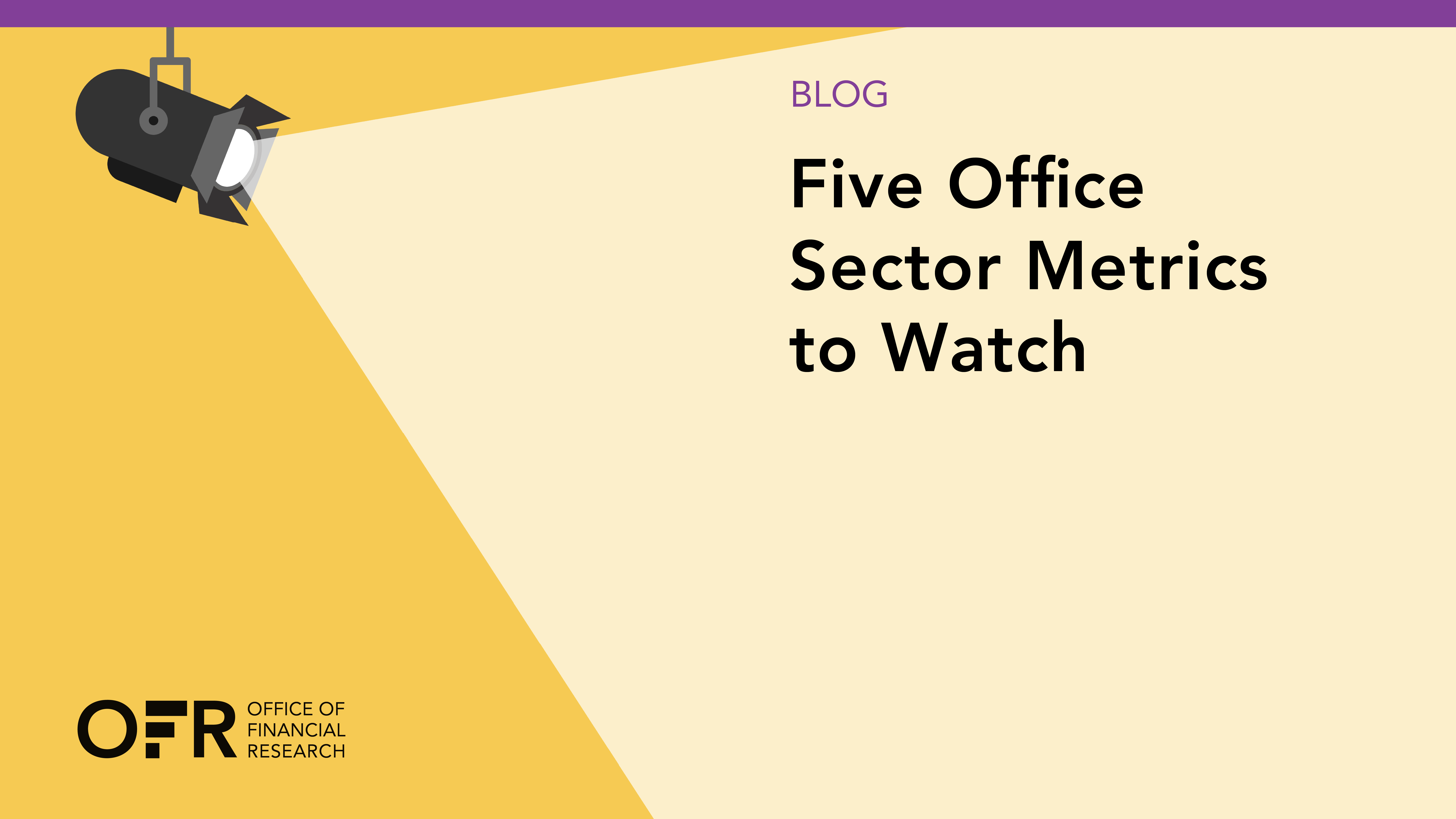 Five Office Sector Metrics to Watch | Office of Financial Research